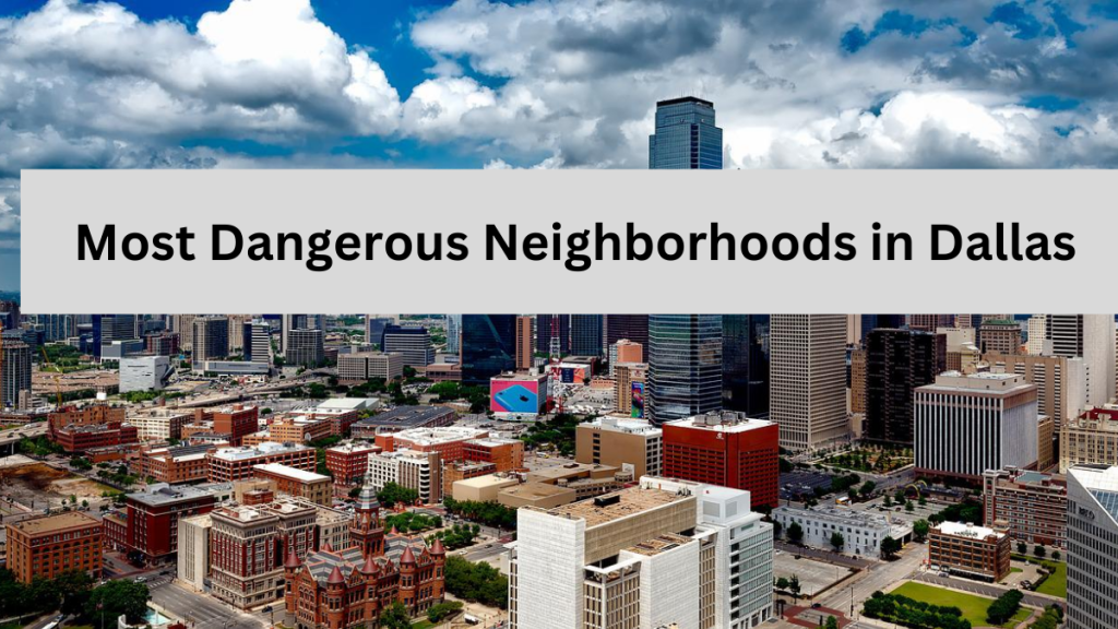 Top 10 Most Dangerous Neighborhoods in Dallas With Highest Crime Rates ...